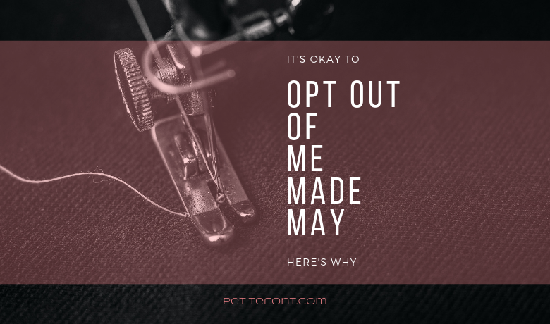 Why I'm Opting Out of the Me Made May Challenge - Petite Font